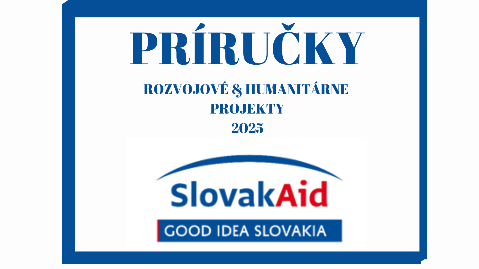 PRÍRUČKY PRE ROZVOJOVÉ A HUMANITÁRNE PROJEKTY 2025 - SlovakAid